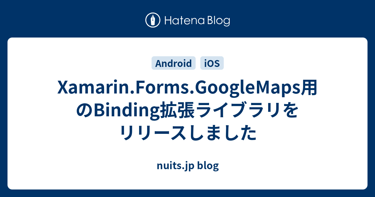 Xamarin.Forms.GoogleMaps用のBinding拡張ライブラリをリリースしました - nuits.jp blog