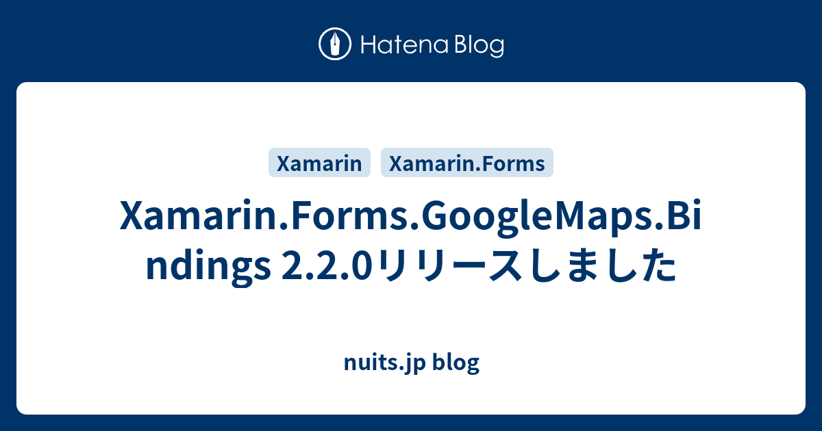 Xamarin.Forms.GoogleMaps.Bindings 2.2.0リリースしました - nuits.jp blog