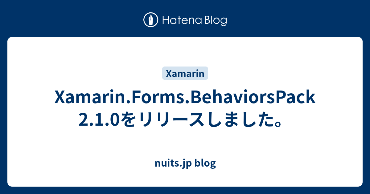 Xamarin.Forms.BehaviorsPack 2.1.0をリリースしました。 - nuits.jp blog