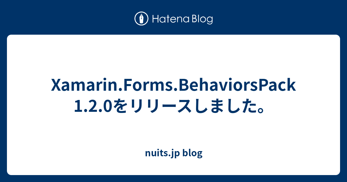 Xamarin.Forms.BehaviorsPack 1.2.0をリリースしました。 - nuits.jp blog