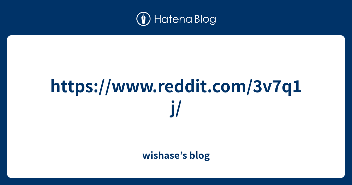 https://www.reddit.com/3v7q1j/ - wishase’s blog
