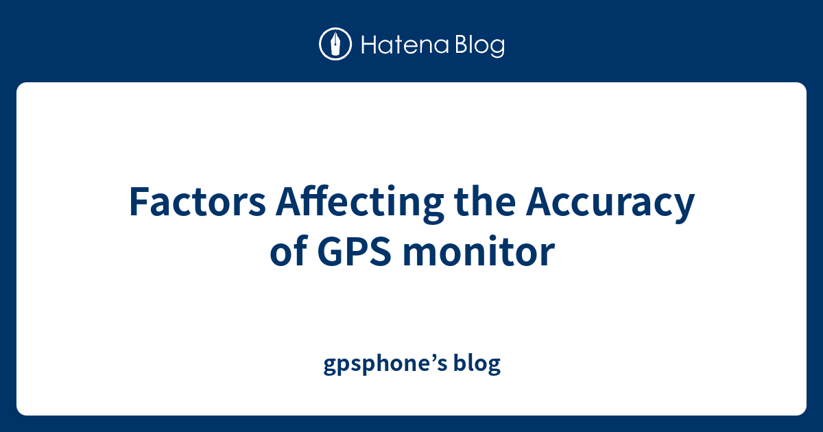 Factors Affecting the Accuracy of GPS monitor - gpsphone’s blog