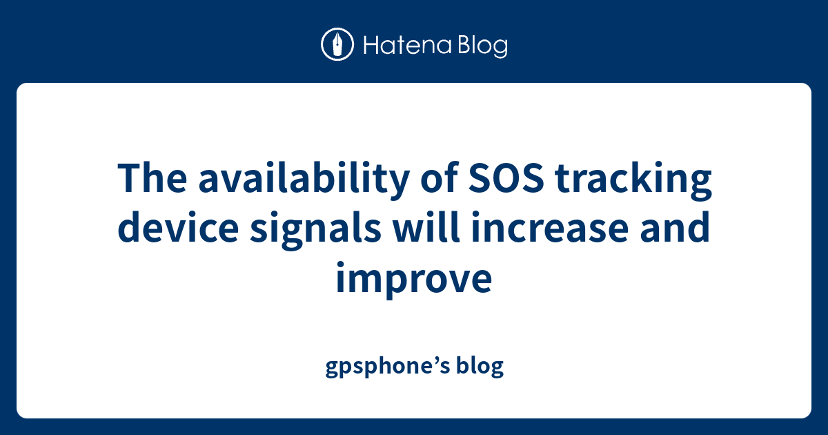The availability of SOS tracking device signals will increase and ...