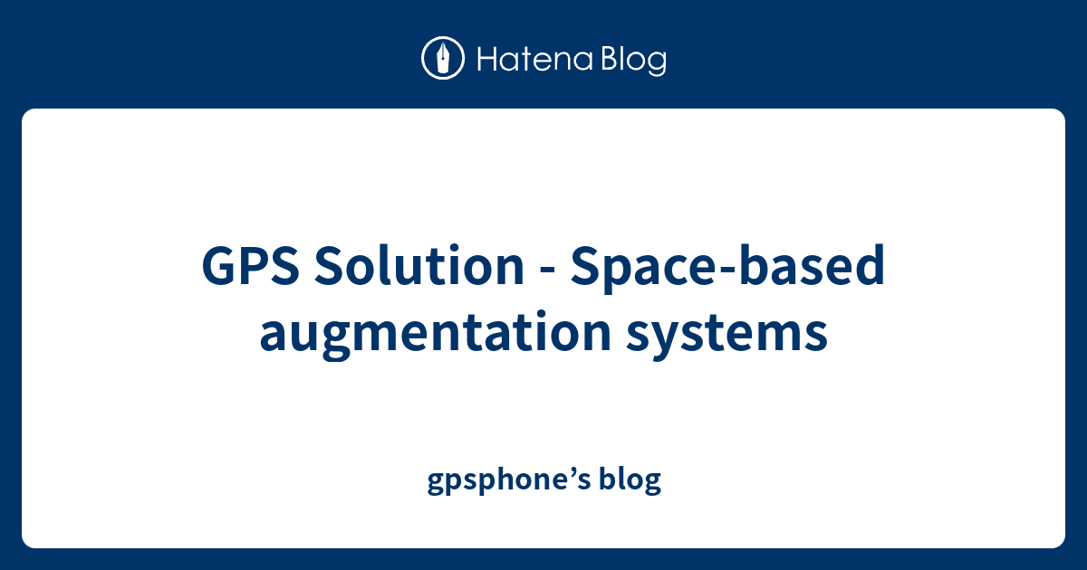 GPS Solution - Space-based augmentation systems - gpsphone’s blog