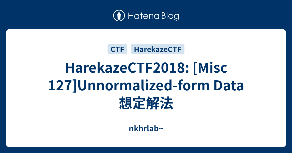HarekazeCTF2018: [Misc 127]Unnormalized-form Data 想定解法 - nkhrlab~