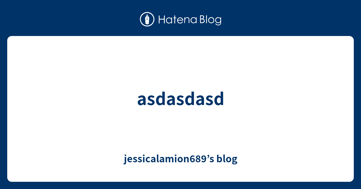 asdasdasd - jessicalamion689’s blog