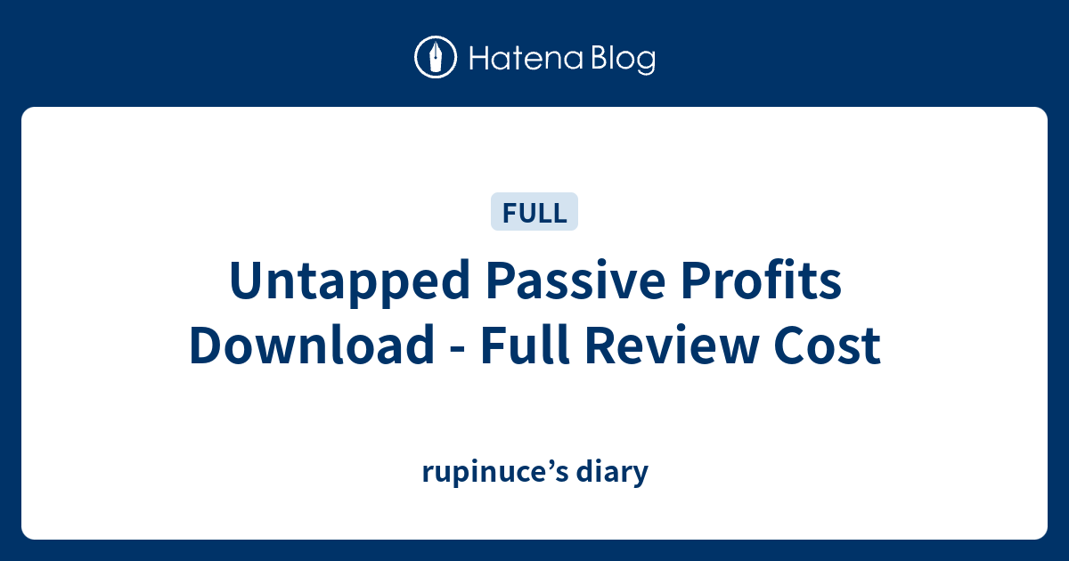 Untapped Passive Profits Download - Full Review Cost - rupinuce’s diary