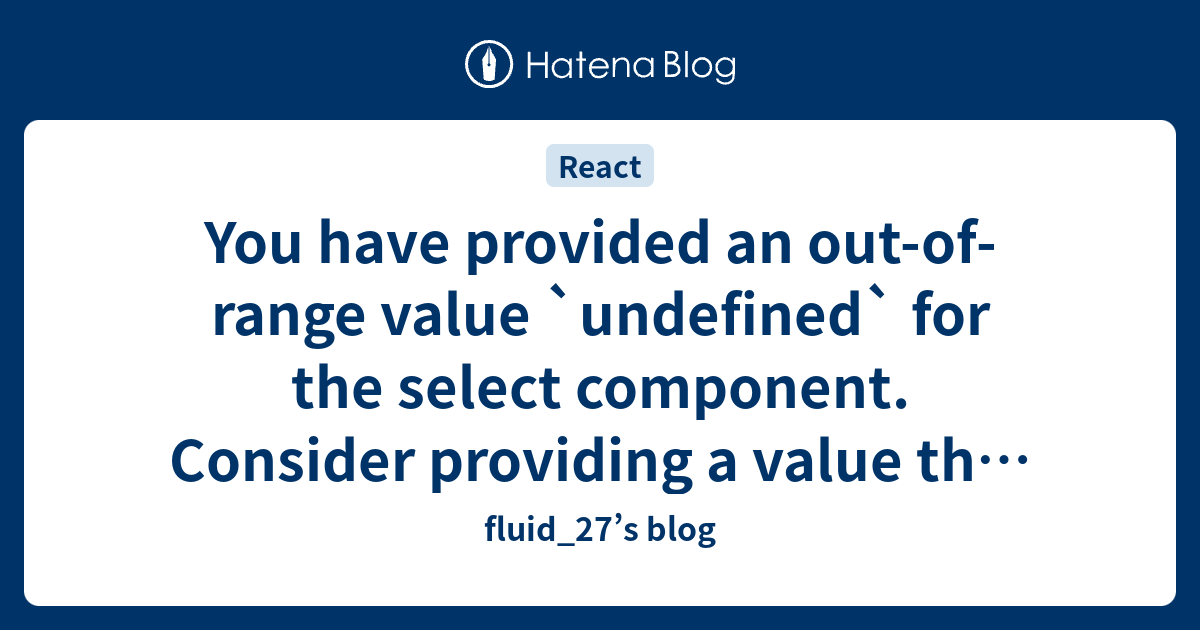 You have provided an out-of-range value `undefined` for the select component. Consider providing ...