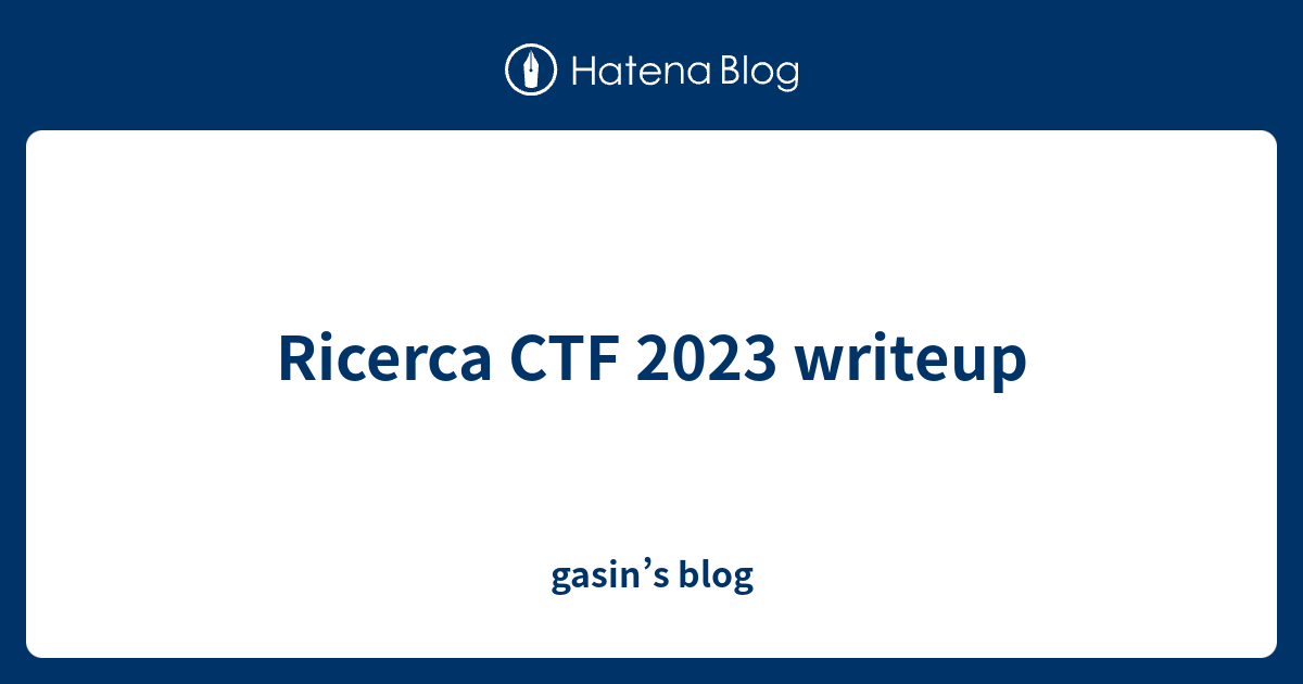 Ricerca CTF 2023 writeup - gasin’s blog
