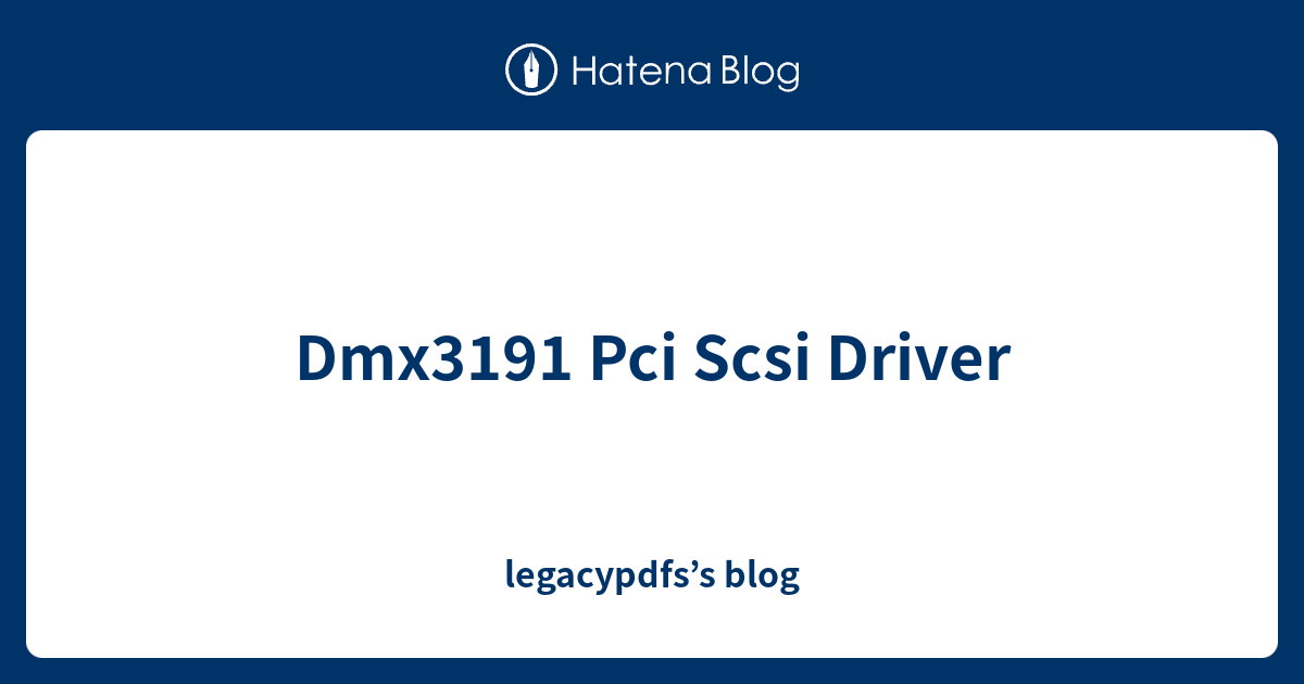 Dmx3191 Pci Scsi Driver - legacypdfs’s blog