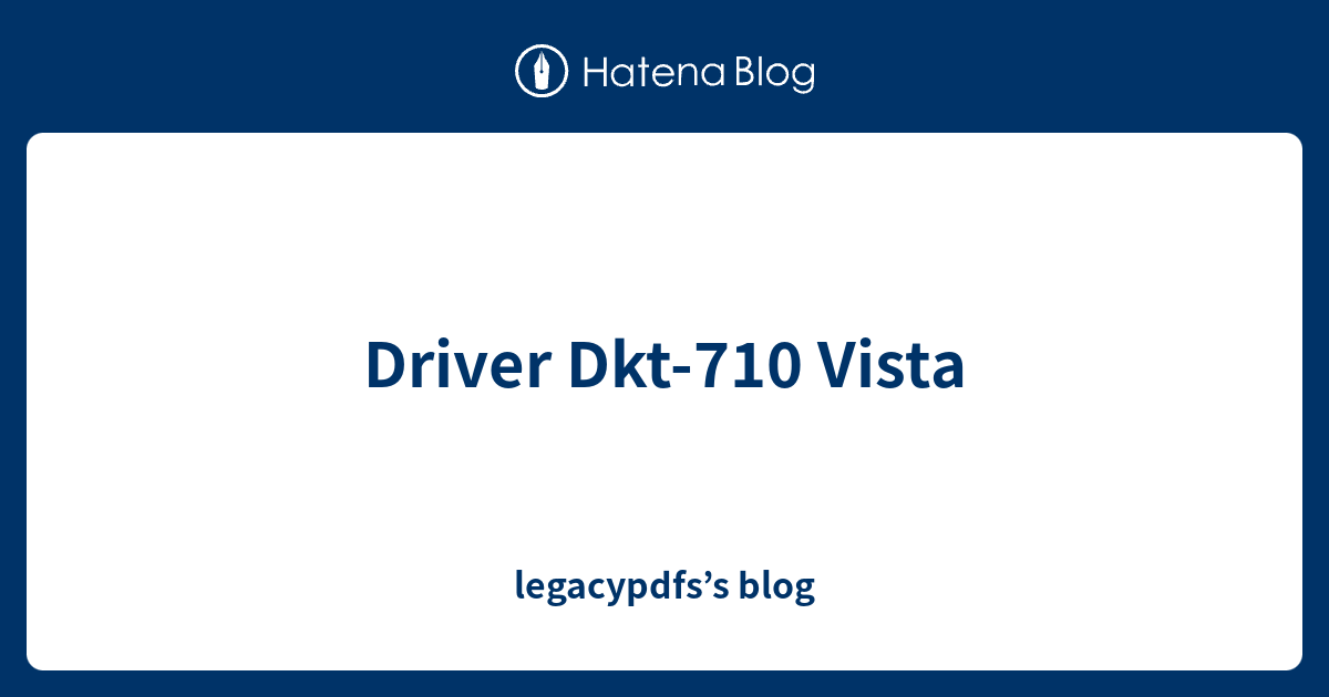 Driver Dkt-710 Vista - legacypdfs’s blog