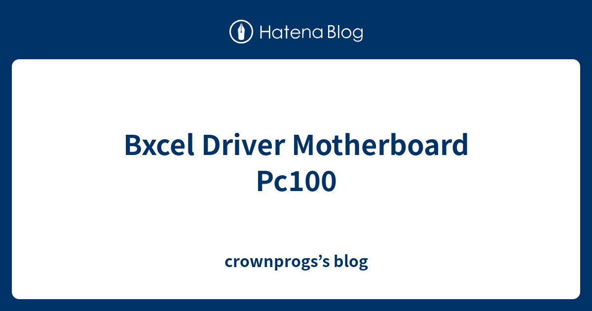Bxcel Driver Motherboard Pc100 - crownprogs’s blog