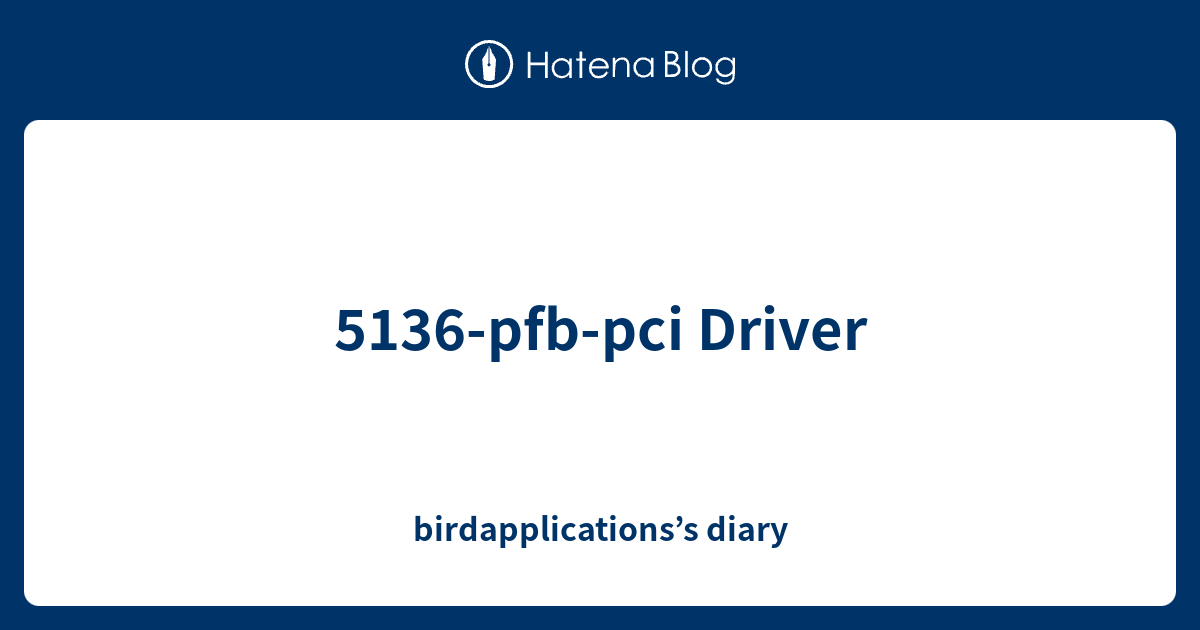 5136-pfb-pci Driver - birdapplications’s diary