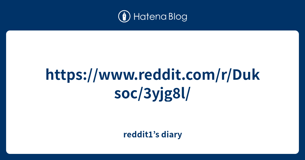 https://www.reddit.com/r/Duksoc/3yjg8l/ - reddit1’s diary
