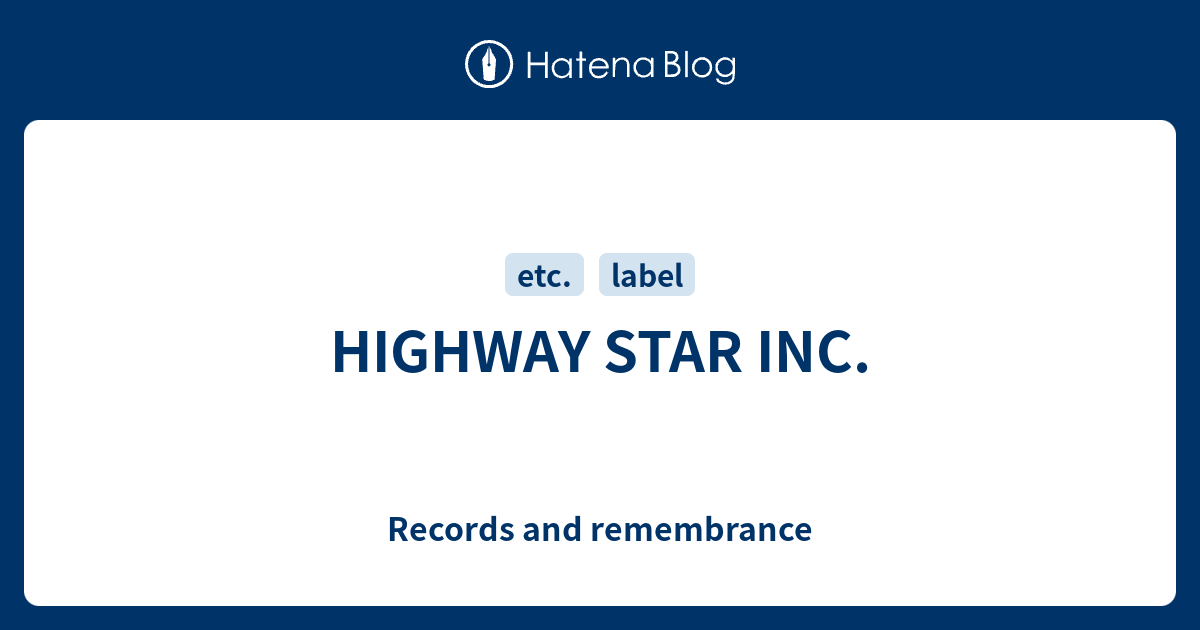 HIGHWAY STAR INC. - Records and remembrance