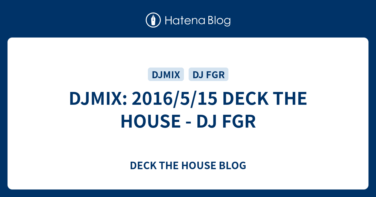 DJMIX: 2016/5/15 DECK THE HOUSE - DJ FGR - DECK THE HOUSE BLOG