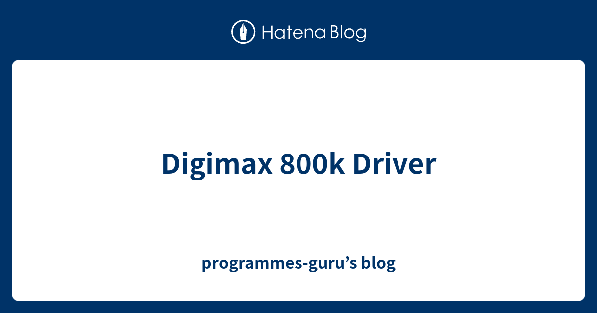 Digimax 800k Driver - programmes-guru’s blog