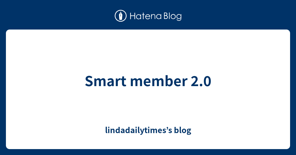 Smart member 2.0 - lindadailytimes’s blog