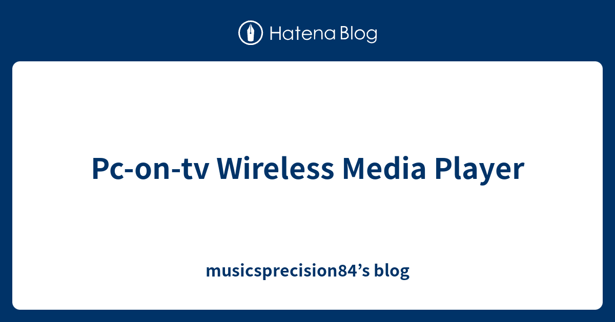 Pc-on-tv Wireless Media Player - musicsprecision84’s blog