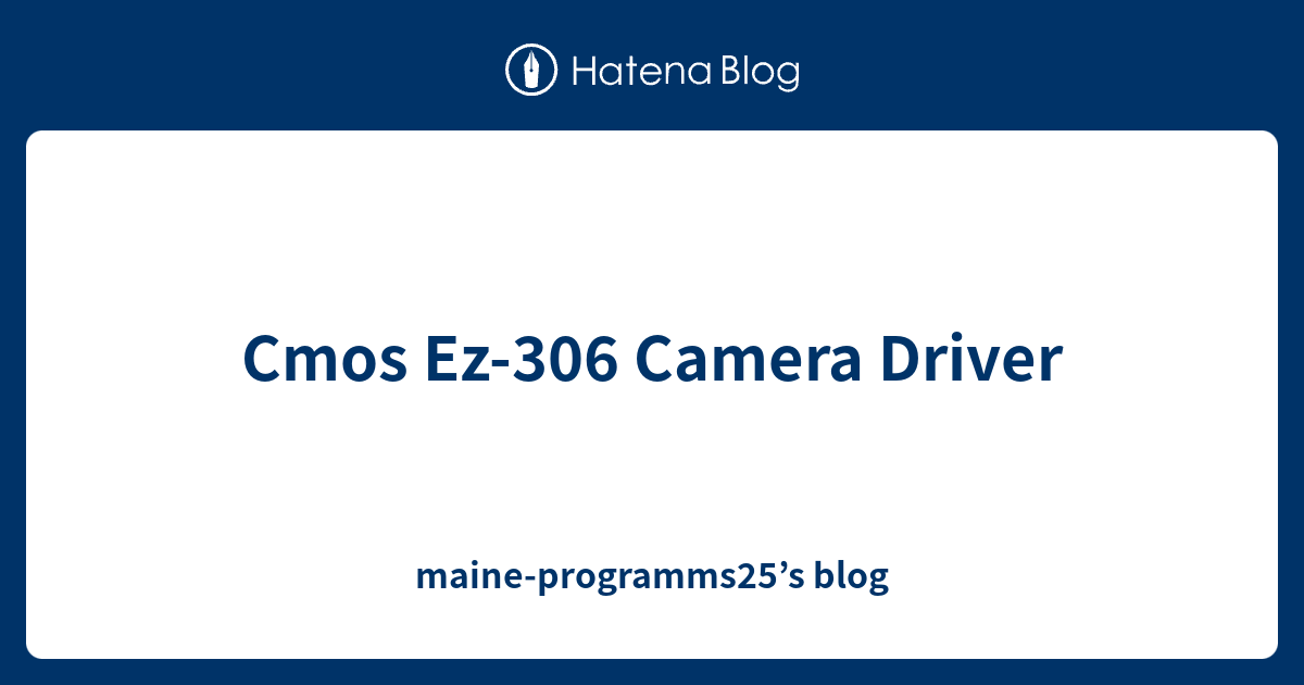 Cmos Ez-306 Camera Driver - maine-programms25’s blog