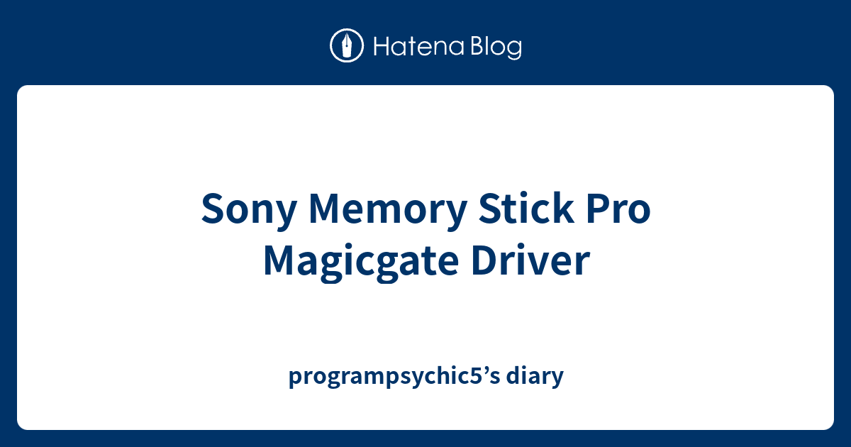 Sony Memory Stick Pro Magicgate Driver - programpsychic5’s diary