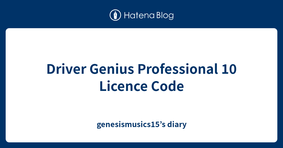 Driver Genius Professional 10 Licence Code - genesismusics15’s diary