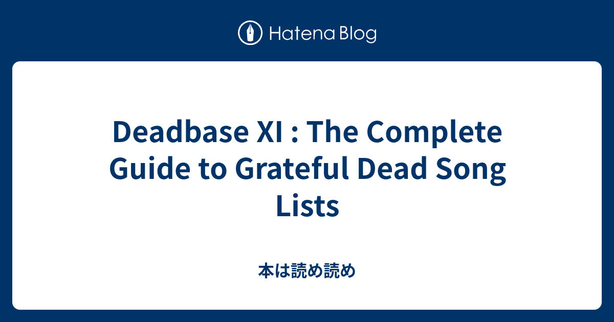 Deadbase XI : The Complete Guide to Grateful Dead Song Lists - 本は読め読め