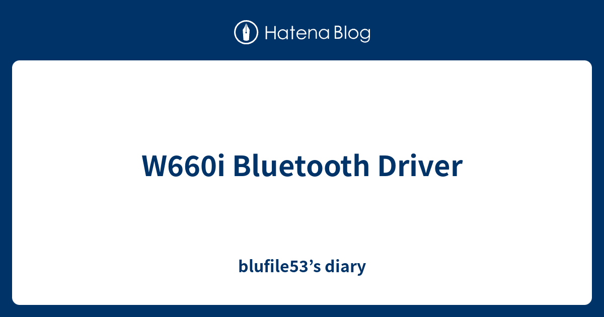W660i Bluetooth Driver - blufile53’s diary