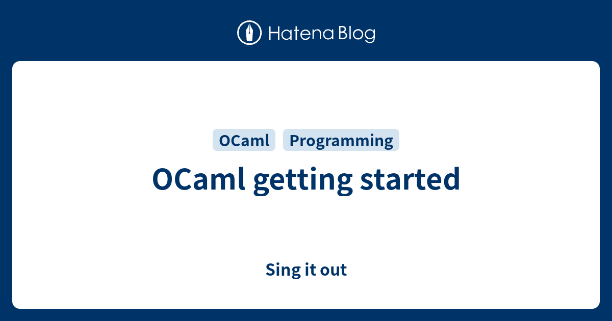 OCaml getting started - Sing it out