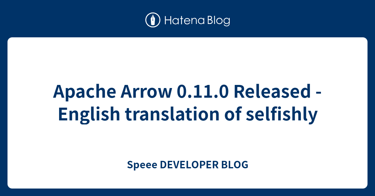 Apache Arrow 0.11.0 Released - English translation of selfishly - Speee DEVELOPER BLOG