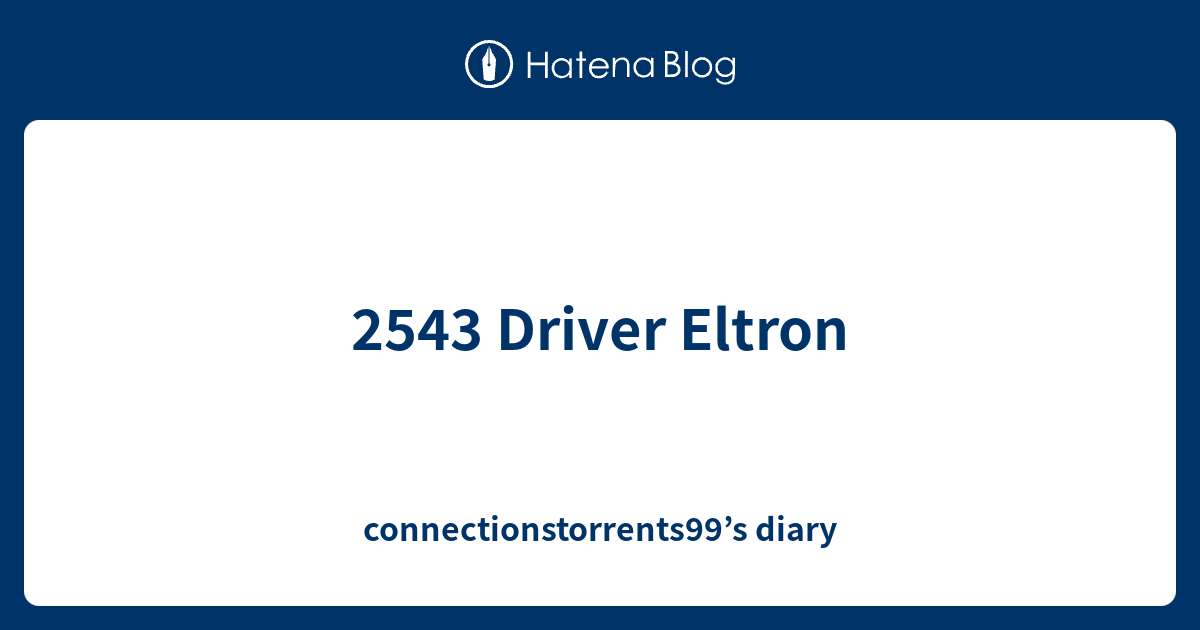 2543 Driver Eltron - connectionstorrents99’s diary