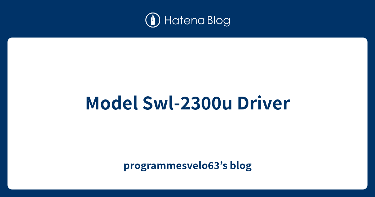 Model Swl-2300u Driver - programmesvelo63’s blog