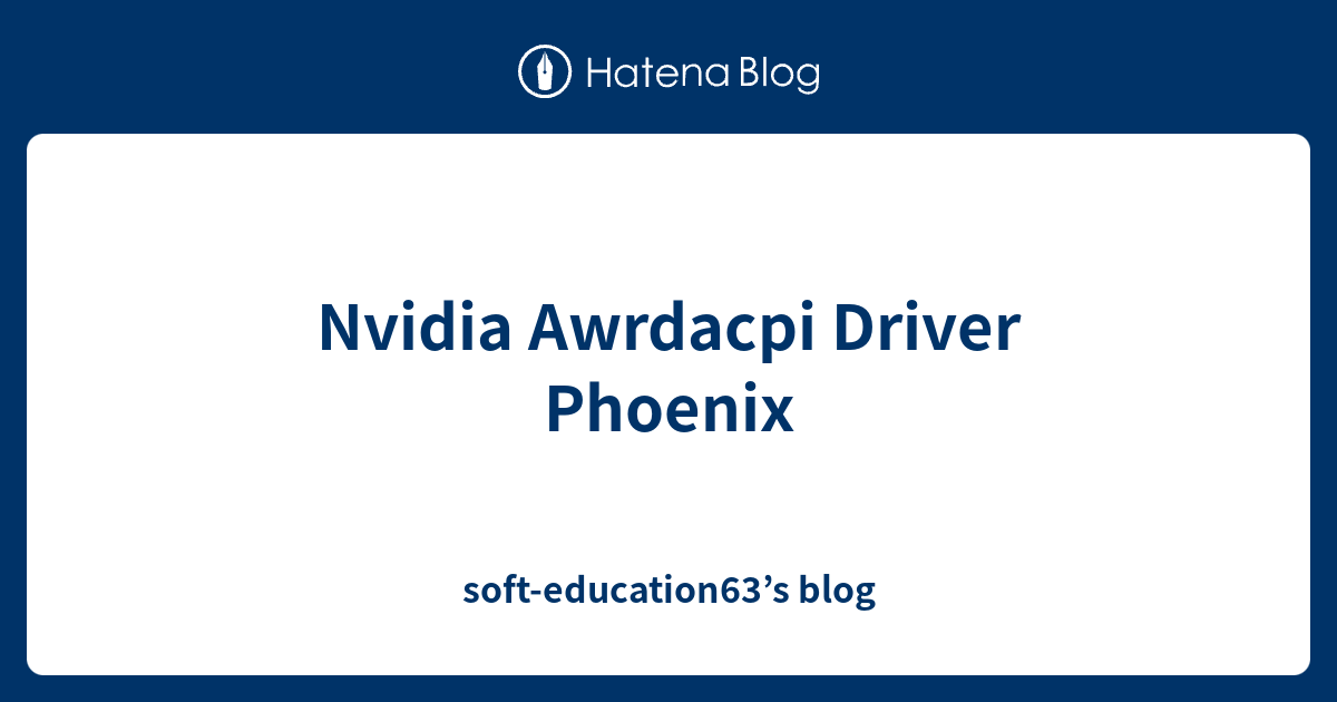 Nvidia Awrdacpi Driver Phoenix - soft-education63’s blog