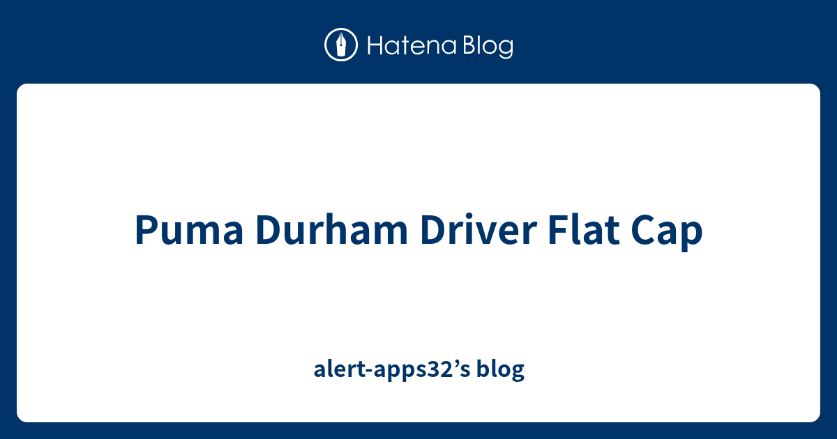 Puma Durham Driver Flat Cap - alert-apps32’s blog