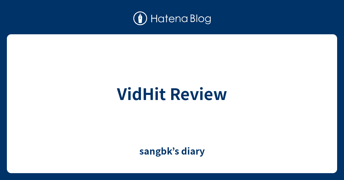 VidHit Review - sangbk’s diary