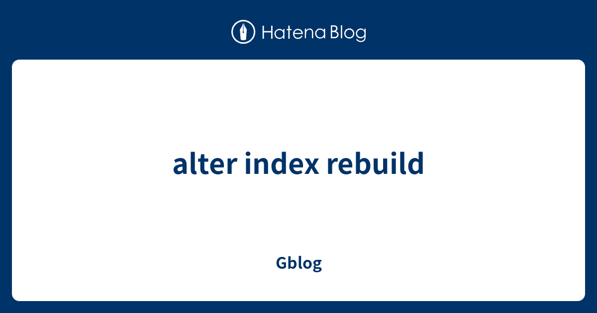 alter index rebuild - Gblog