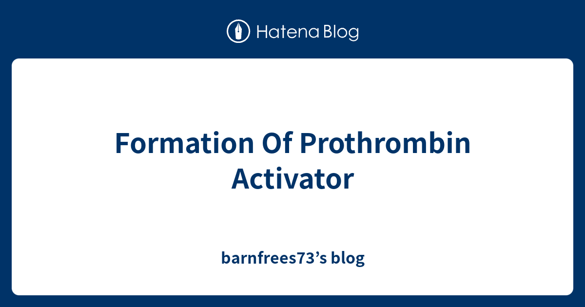 Formation Of Prothrombin Activator - barnfrees73’s blog