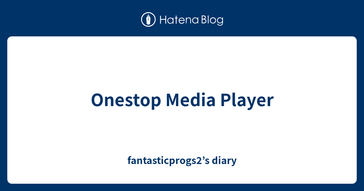 Onestop Media Player - fantasticprogs2’s diary