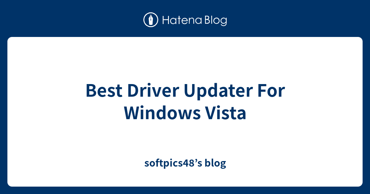 Best Driver Updater For Windows Vista - softpics48’s blog