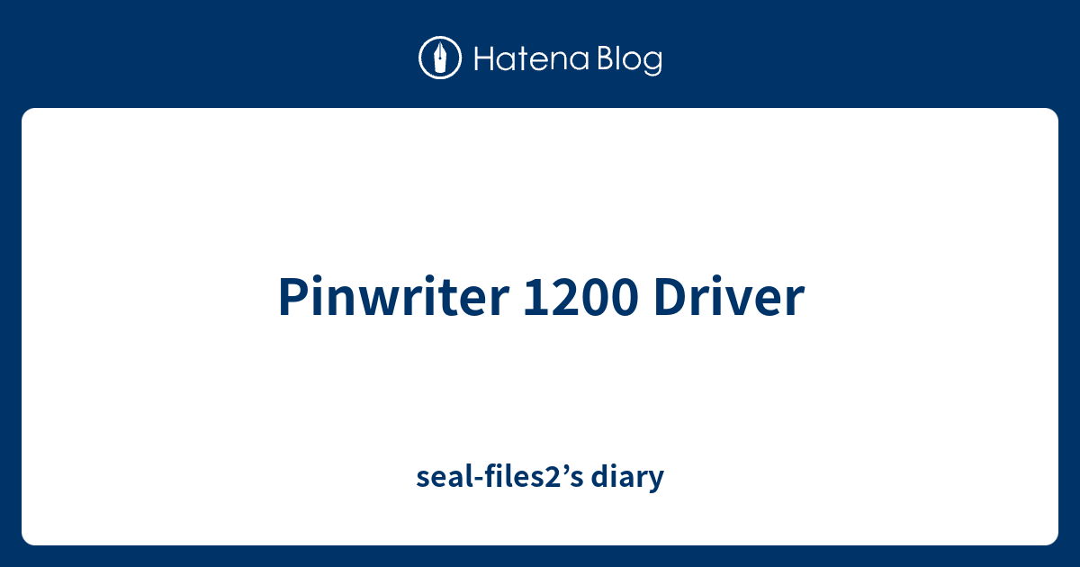 Pinwriter 1200 Driver - seal-files2’s diary