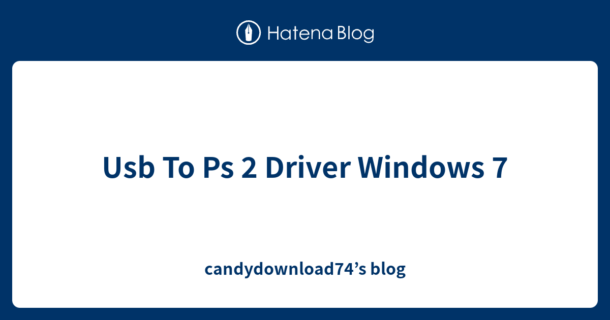 Usb To Ps 2 Driver Windows 7 - candydownload74’s blog