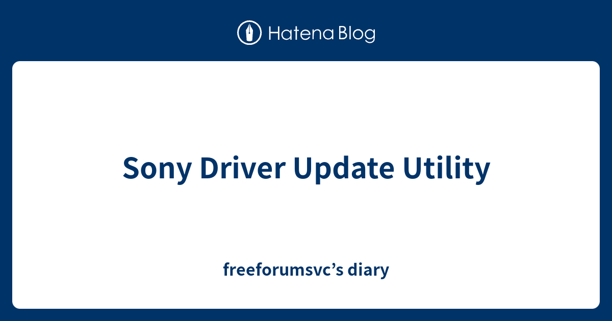 Sony Driver Update Utility - freeforumsvc’s diary