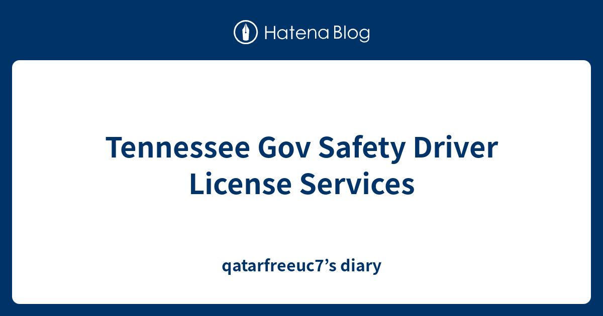 Tennessee Gov Safety Driver License Services - qatarfreeuc7’s diary