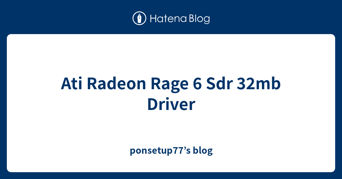 Ati Radeon Rage 6 Sdr 32mb Driver - ponsetup77’s blog
