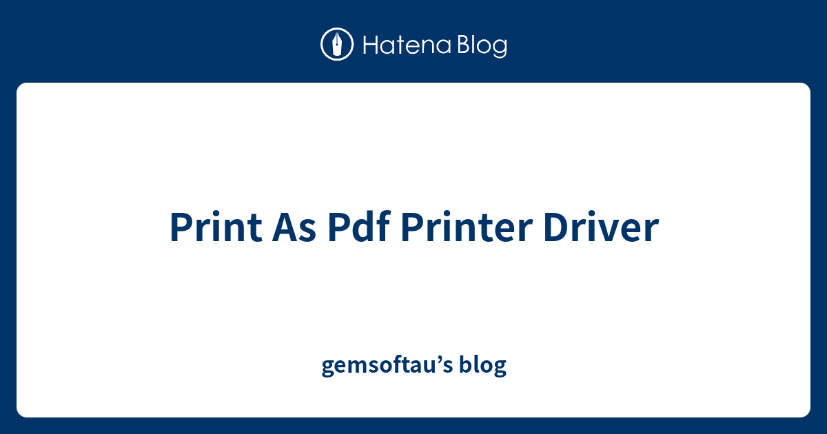 Print As Pdf Printer Driver - gemsoftau’s blog