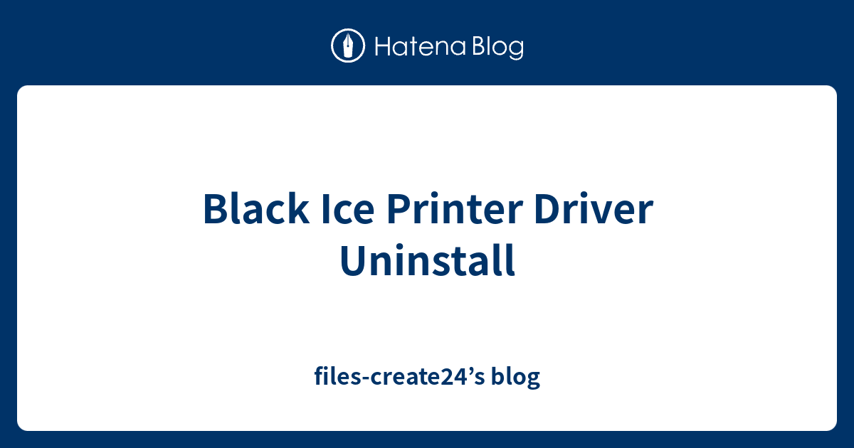 Black Ice Printer Driver Uninstall - files-create24’s blog