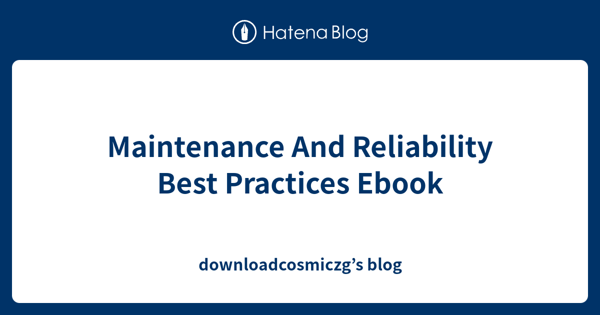 Maintenance And Reliability Best Practices Ebook - downloadcosmiczg’s blog