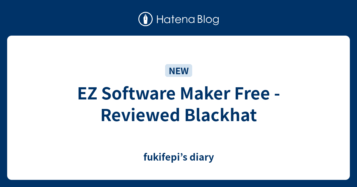 EZ Software Maker Free - Reviewed Blackhat - fukifepi’s diary