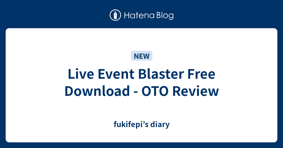 Live Event Blaster Free Download - OTO Review - fukifepi’s diary