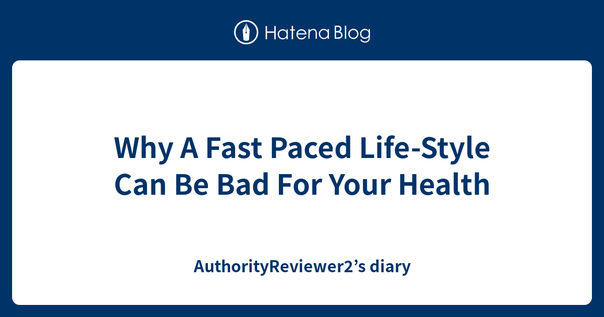Why A Fast Paced Life-Style Can Be Bad For Your Health ...
